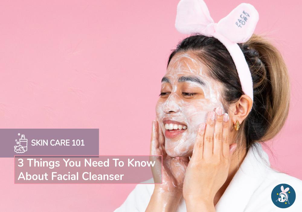 3 Things You Need To Know About Facial Cleanser